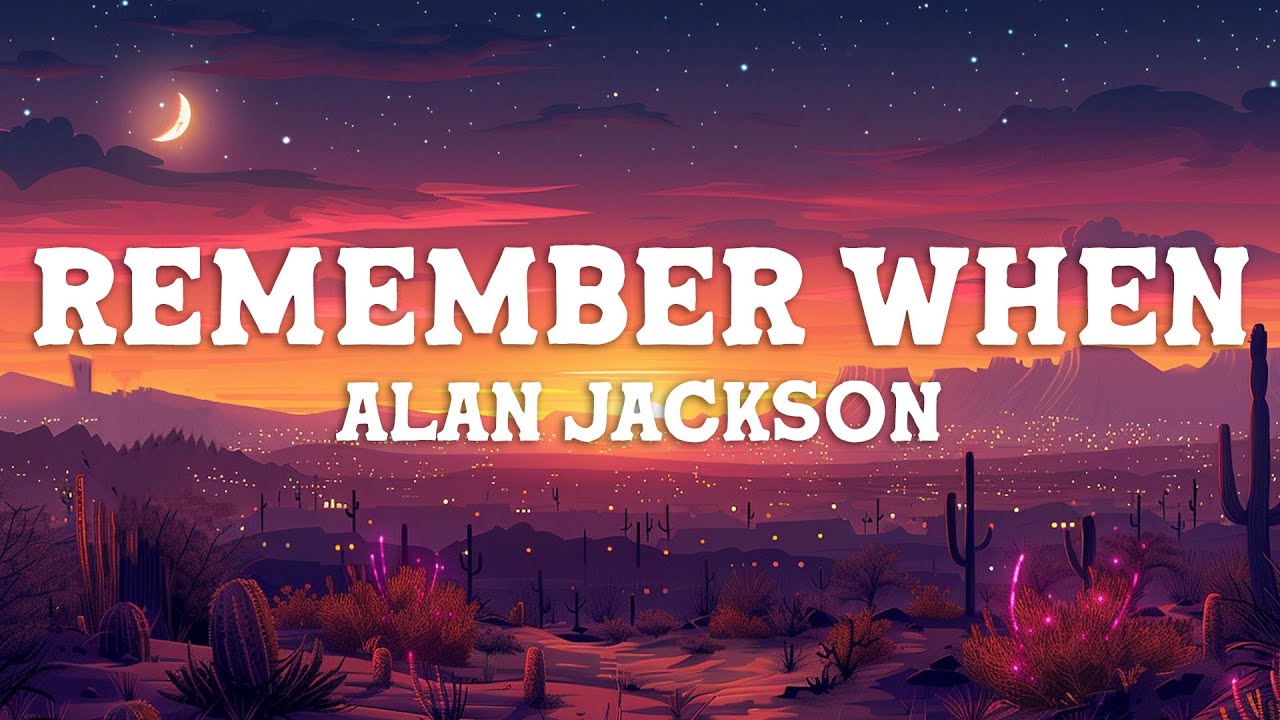 Alan Jackson - Remember When (Lyrics) - YouTube