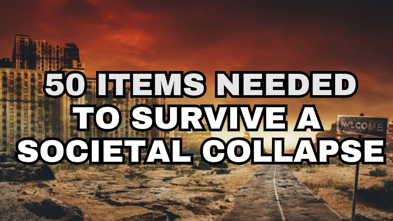Top 50 Items You Need To Survive A Societal Collapse - YouTube