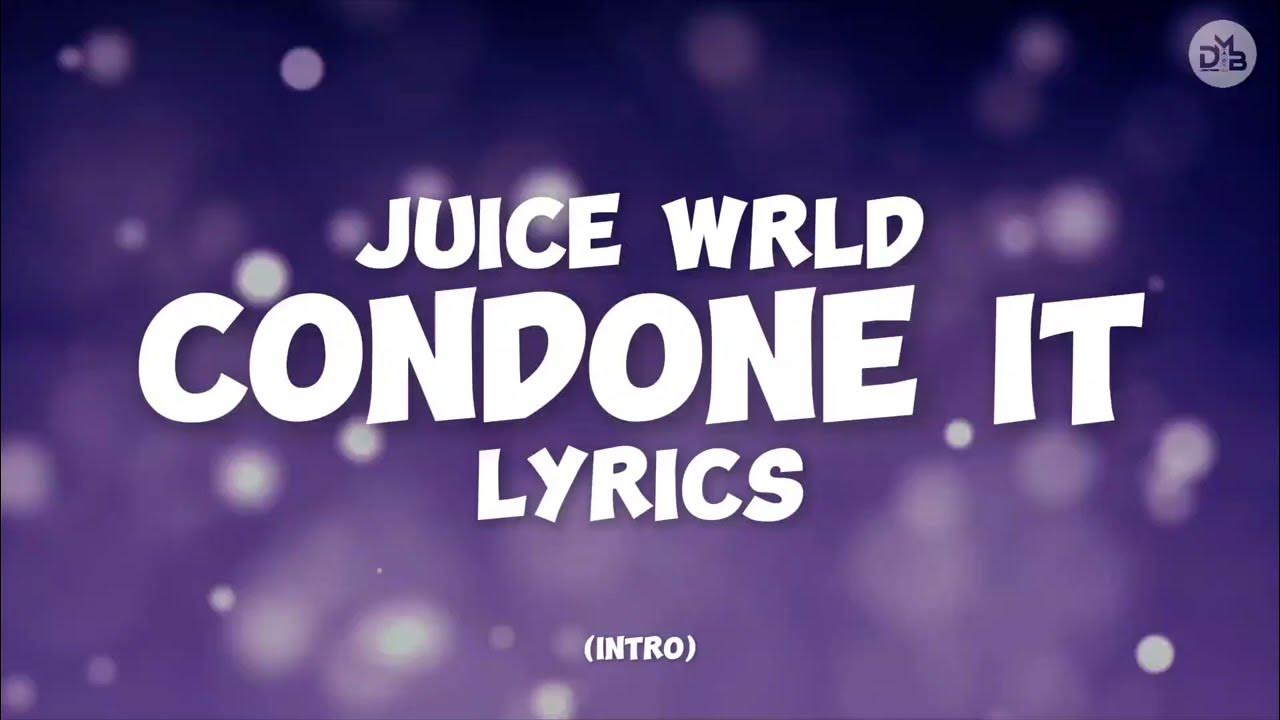 Juice WRLD - Condone It (Lyrics) - YouTube