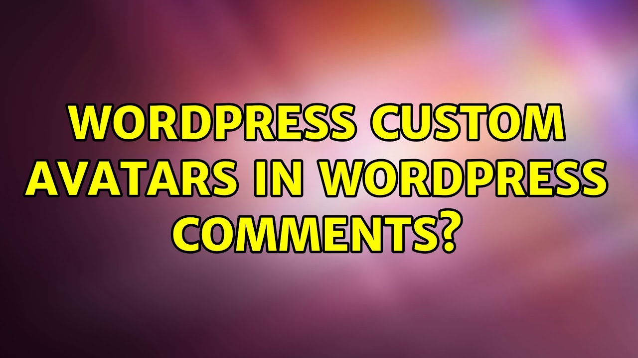 Wordpress: Custom avatars in wordpress comments? - YouTube