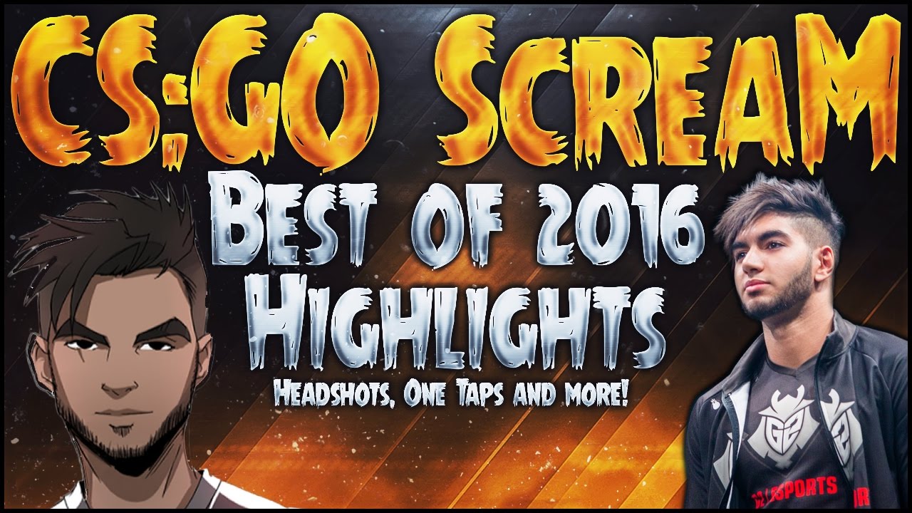 CS:GO SCREAM HIGHLIGHTS 2016 •🔞• CSGO Best of SCREAM 2016 •⛔• ONE TAPS ...