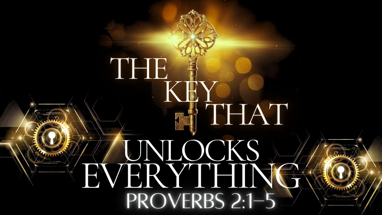 The Key That Unlocks Everything | Darrell Byrd Robinson | Proverbs 2:1 ...