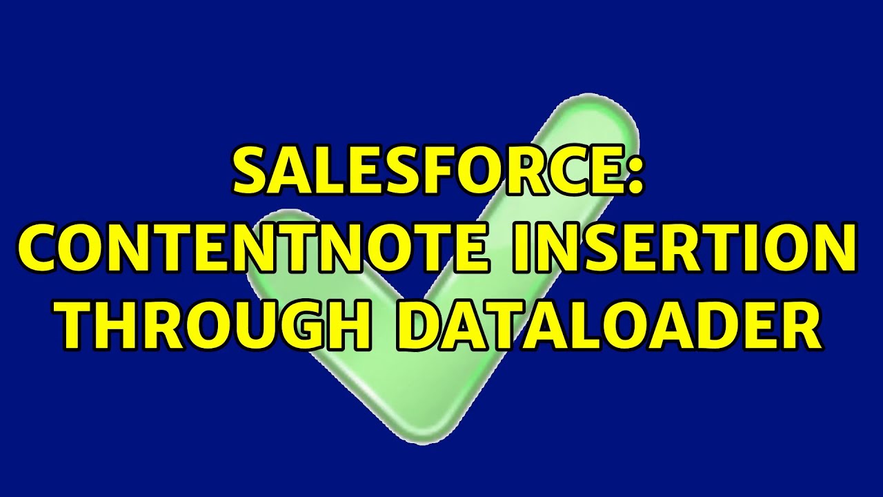 Salesforce: ContentNote Insertion through DataLoader (2 Solutions!!) - YouTube