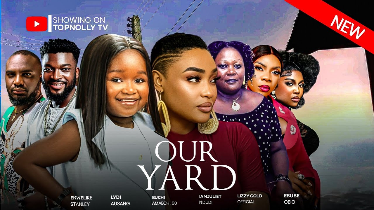 OUR YARD -NEW MOVIE STARRING LIZZY GOLD, EBUBE OBI, EKE DORIS - LATEST ...
