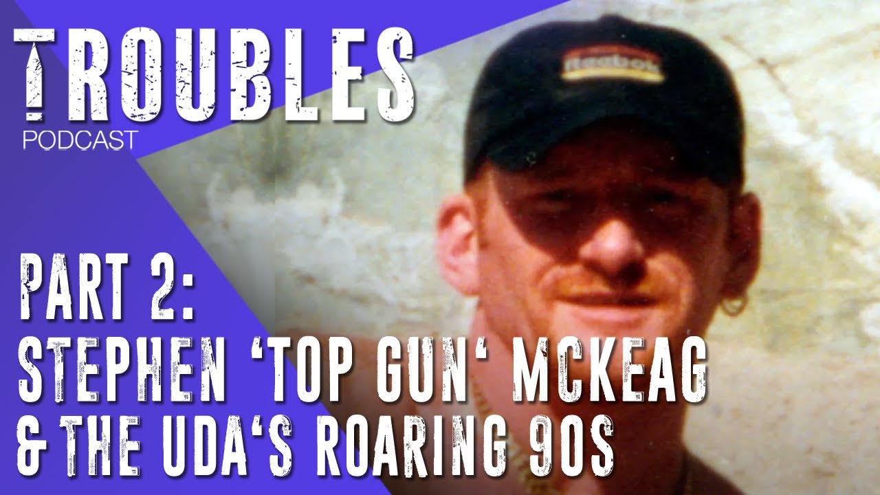 Stephen 'Top Gun' McKeag and the UDA's Roaring Ninties: Part Two ...