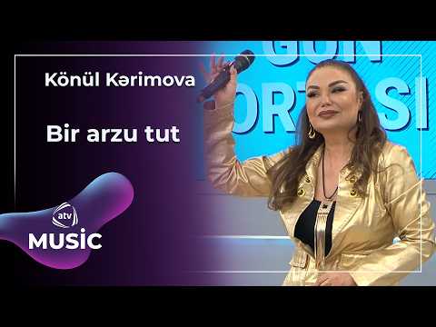 Bir arzu tut - Könül Kərimova