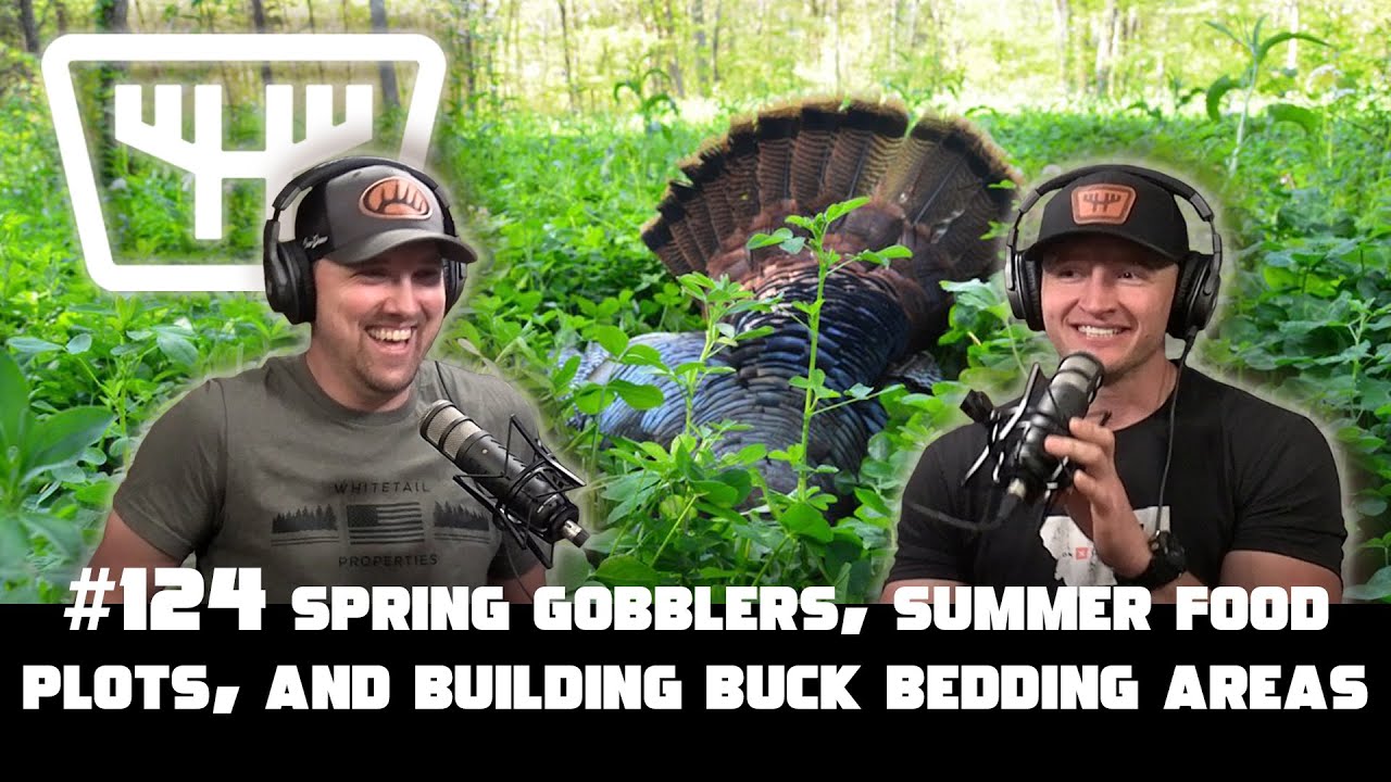 Spring Gobblers, Summer Food Plots, & Building Buck Bedding Areas ...