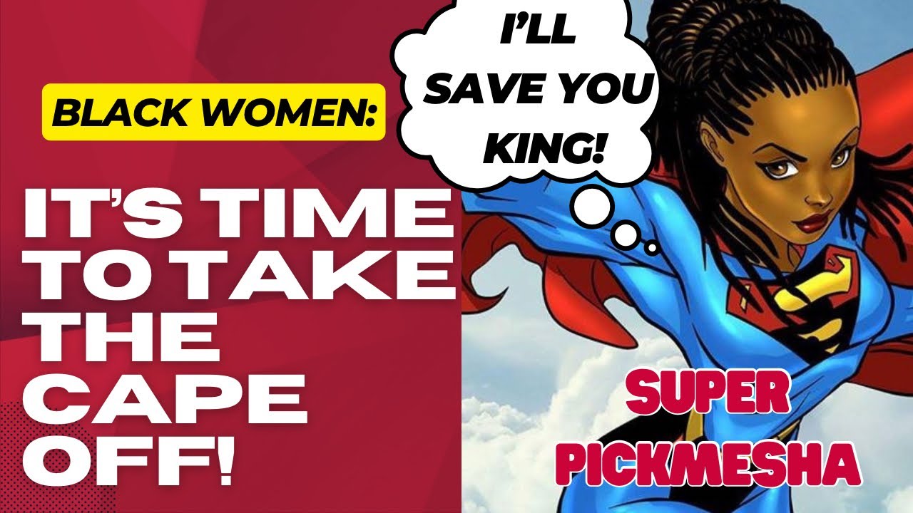Black Women: It’s Time To Take The Cape Off! - YouTube