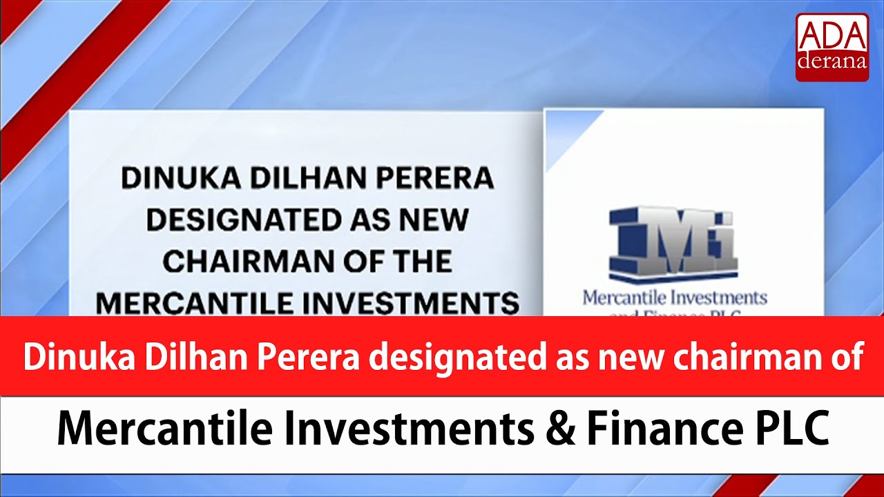 Dinuka Dilhan Perera designated as new chairman of Mercantile Investments & Finance PLC (English ...