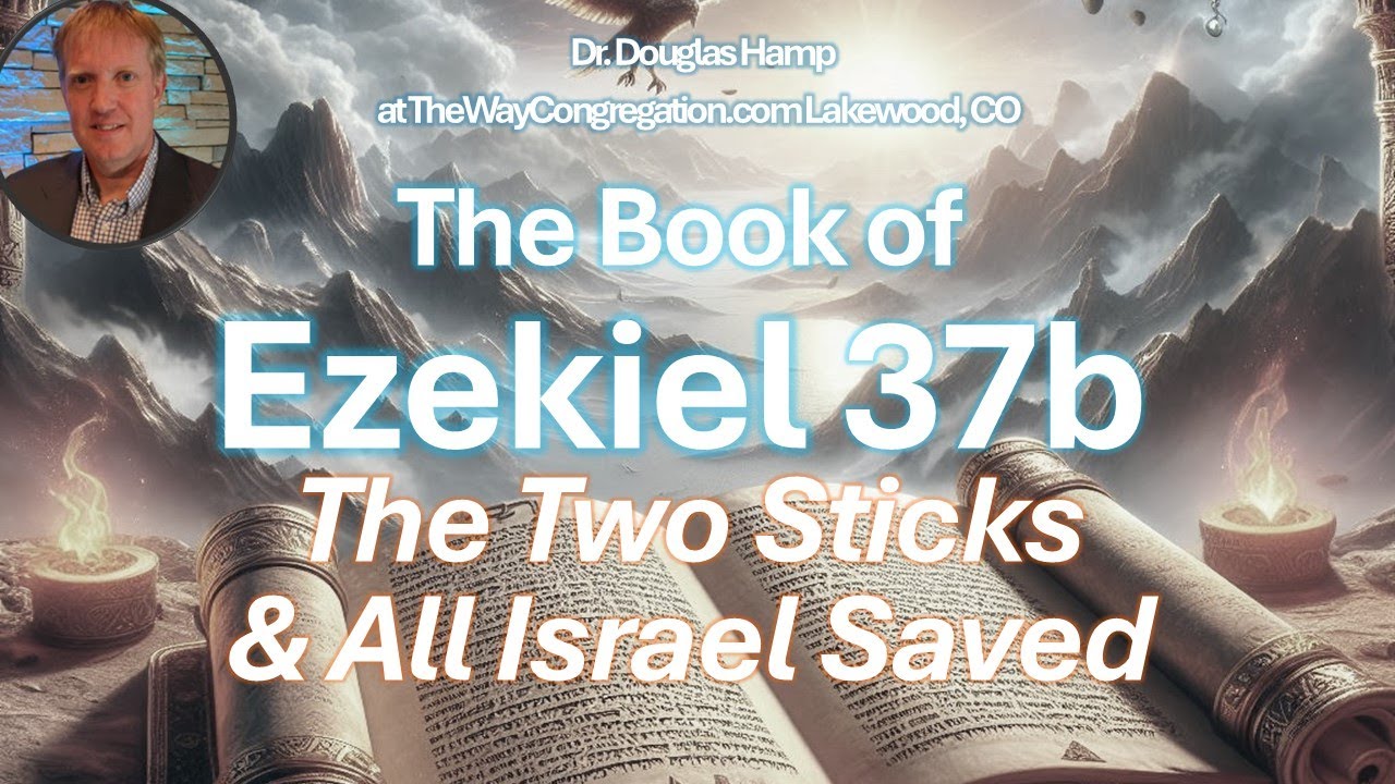 Ezekiel 37B The Two Sticks All Israel Saved The Way Congregation ezekiel-37b-the-two-sticks-all-israel-saved-the-way-congregation