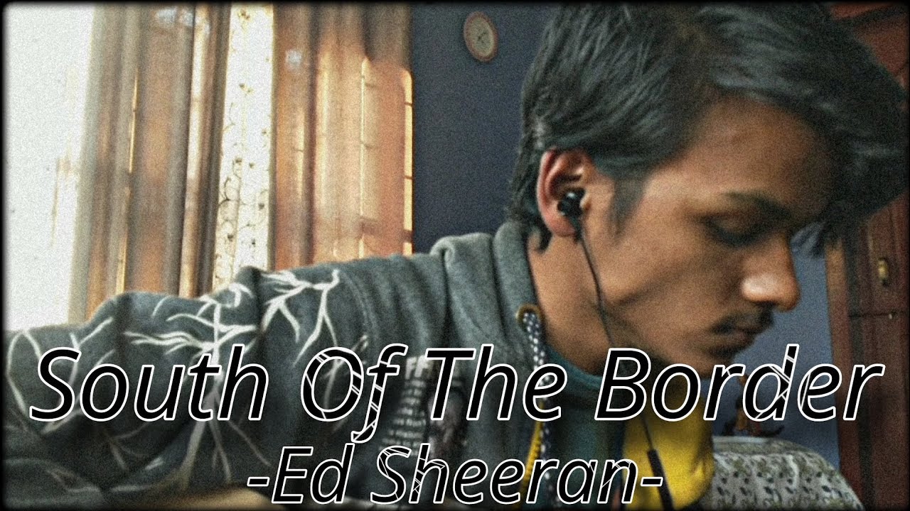 Ed Sheeran - South Of The Border (cover) #southoftheborder #edsheeran #coversong - YouTube
