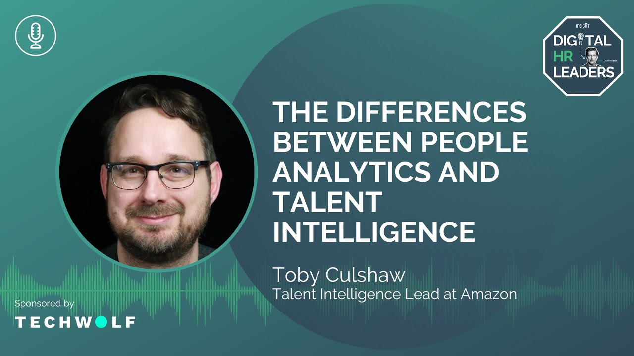 THE DIFFERENCES BETWEEN PEOPLE ANALYTICS AND TALENT INTELLIGENCE (an Interview with Toby Culshaw ...