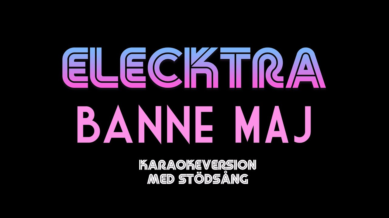 Elecktra - Banne Maj (karaoke med stödsång) - YouTube