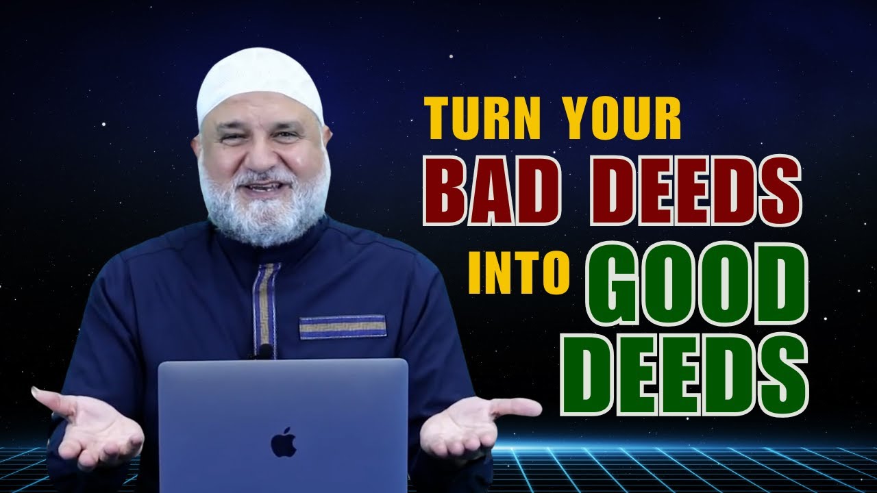 Turn Your Bad Deeds into Good Deeds | Ustadh Mohamad Baajour - YouTube