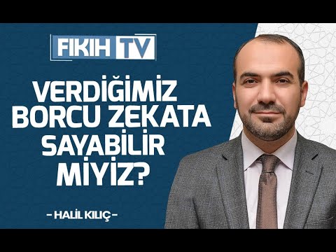 Verdiğimiz borcu zekata sayabilirmiyiz? - Halil KILIÇ - Fıkıh TV