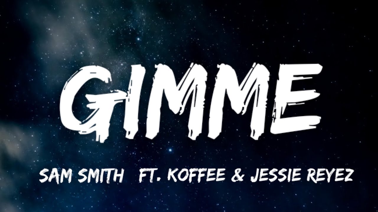 sam smith ft. koffee & jessie reyez - Gimme (Lyrics) - YouTube
