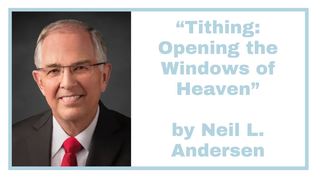 Discussing “Tithing: Opening the Windows of Heaven” by Neil L. Andersen ...