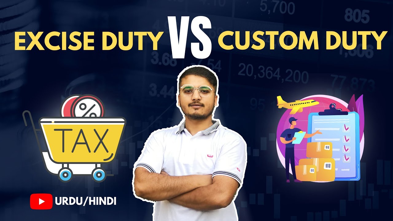What is Excise Duty and Custom Duty? Urdu / Hindi - YouTube