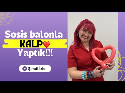 “Sosis Balon Kalp Nasıl Yapılır: Pompayla Şişirdik, Aşka Dönüştü!” 