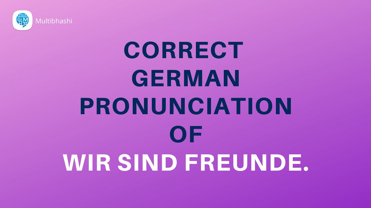 How to pronounce 'Wir sind Freunde.' (We are friends) in German ...