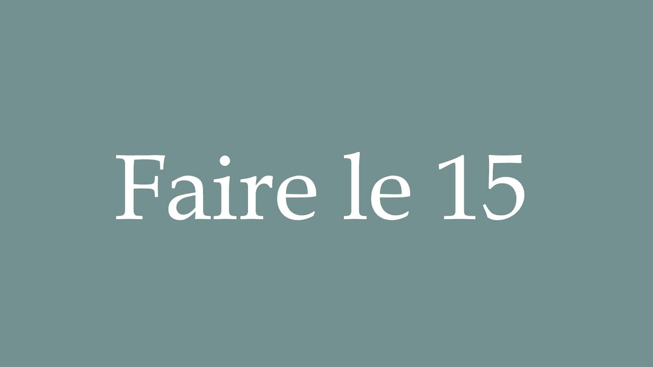 How to Pronounce ''Faire le 15'' Correctly in French - YouTube