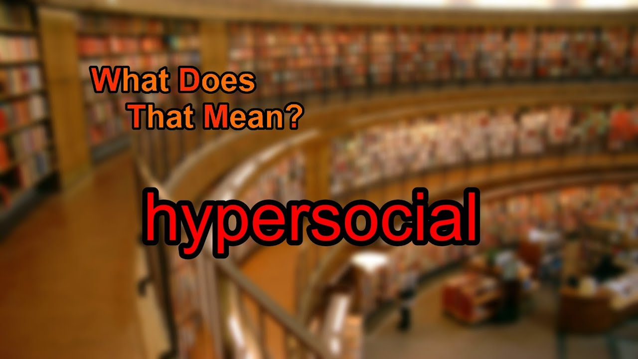 What does hypersocial mean? - YouTube
