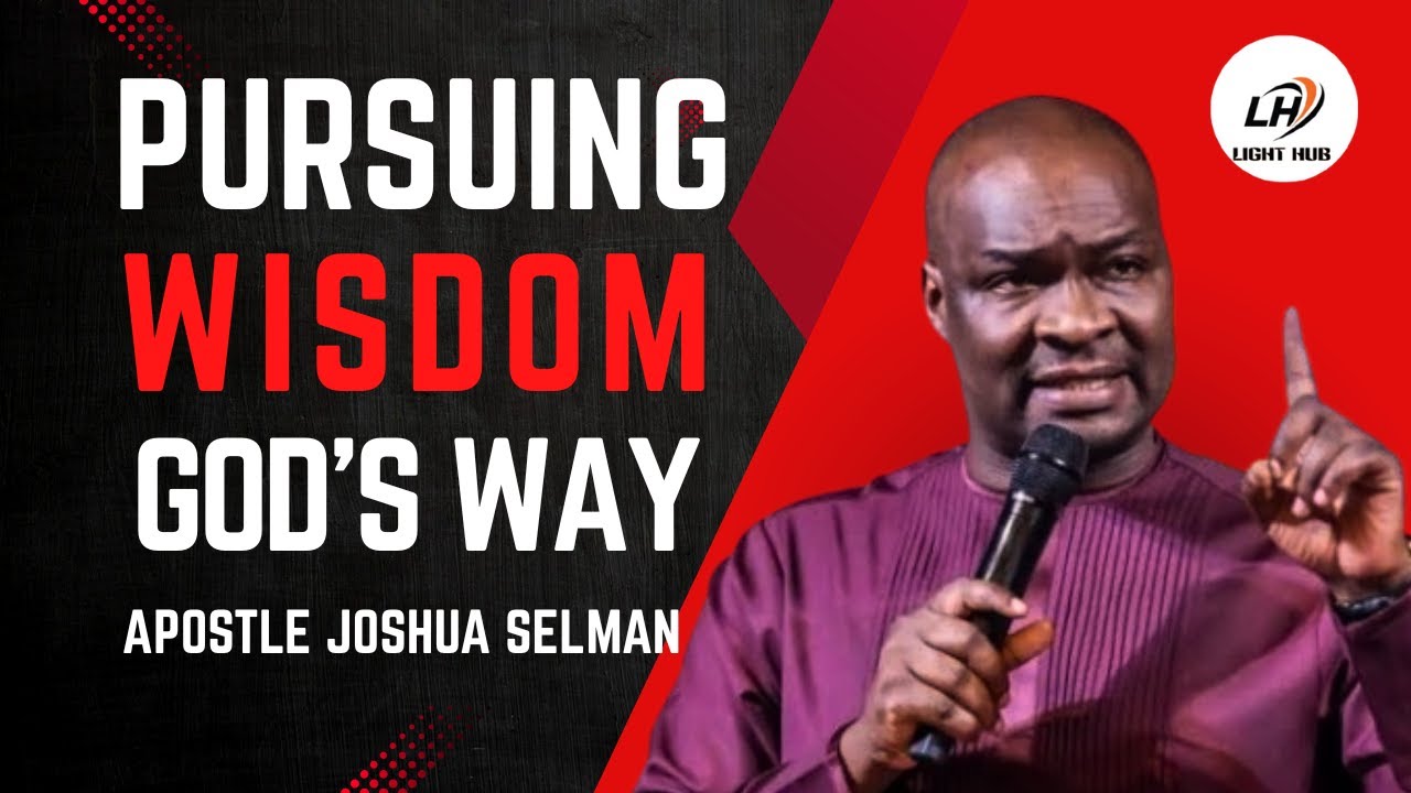 PURSUING WISDOM GOD'S WAY - APOSTLE JOSHUA SELMAN - YouTube