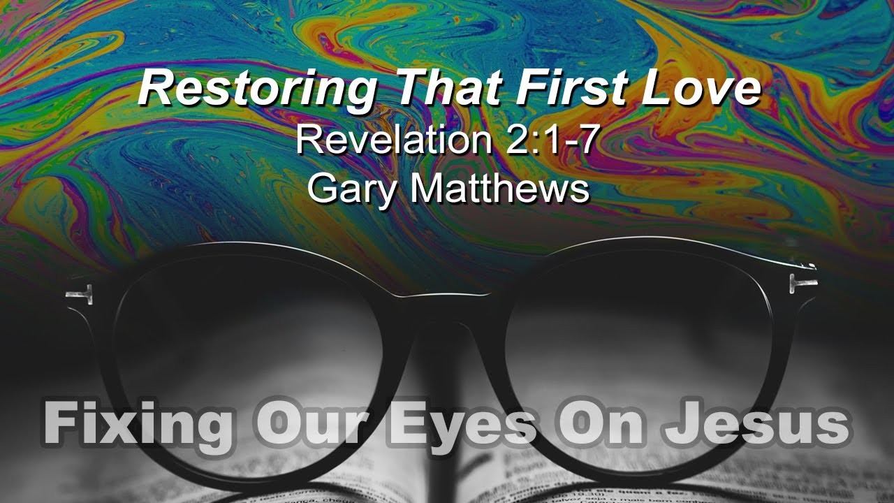 Fixing Our Eyes on Jesus: Restoring That First Love | Mar 26, 2023 - 9: ...
