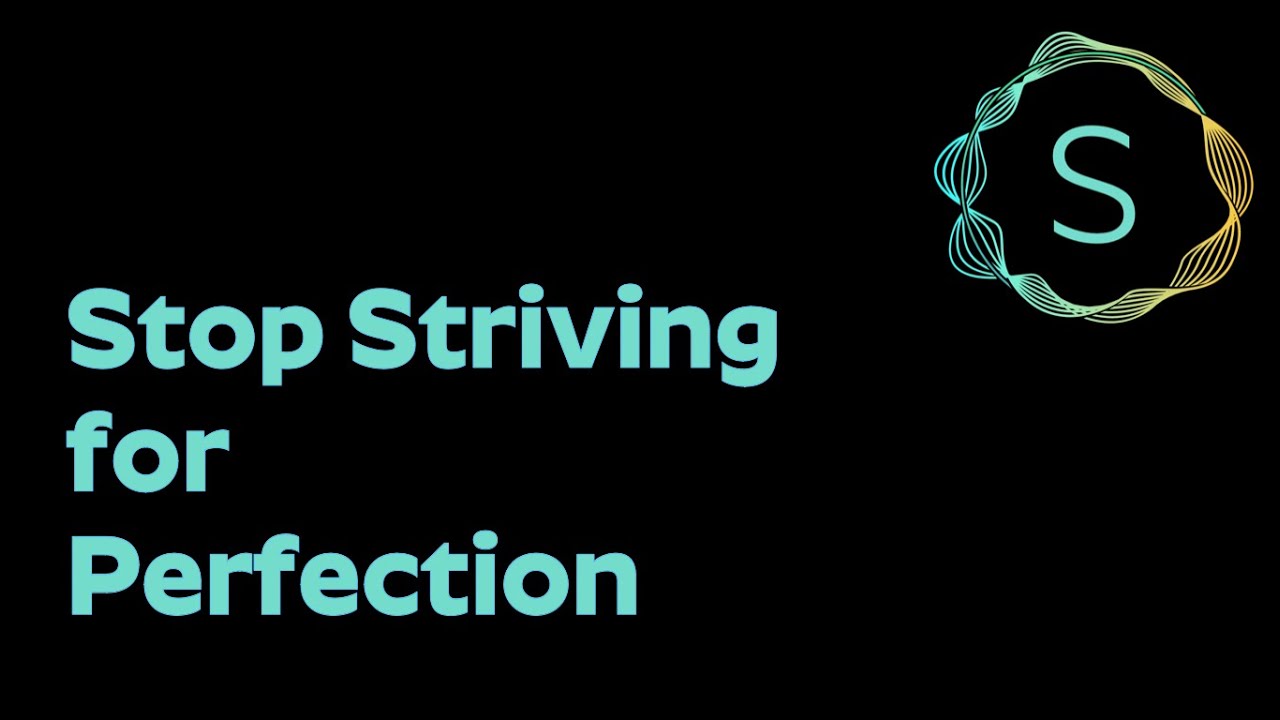 Here's Why You Should Stop Striving for Perfection - YouTube
