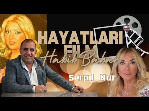 HABİB BABAR HAYATLARI FİLM | SERPİL NUR