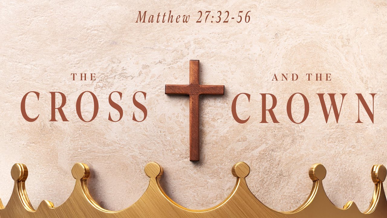 Matthew 27:32-56 - The Cross and the Crown: The Accomplishments of the ...