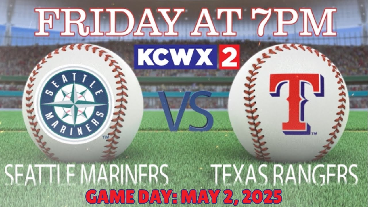 5/2: SEATTLE MARINERS vs. TEXAS RANGERS - Live Coverage starts at 6 ...
