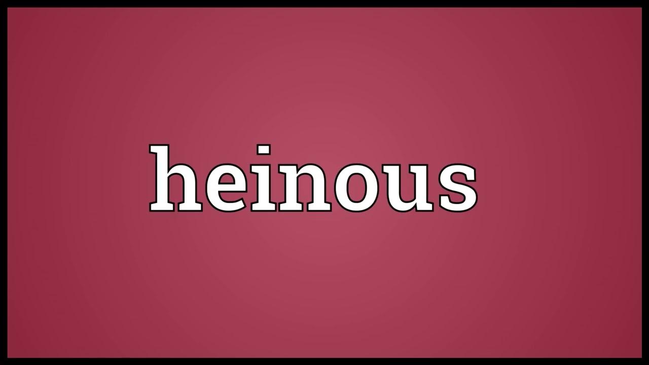 Heinous Meaning YouTube heinous-meaning-youtube