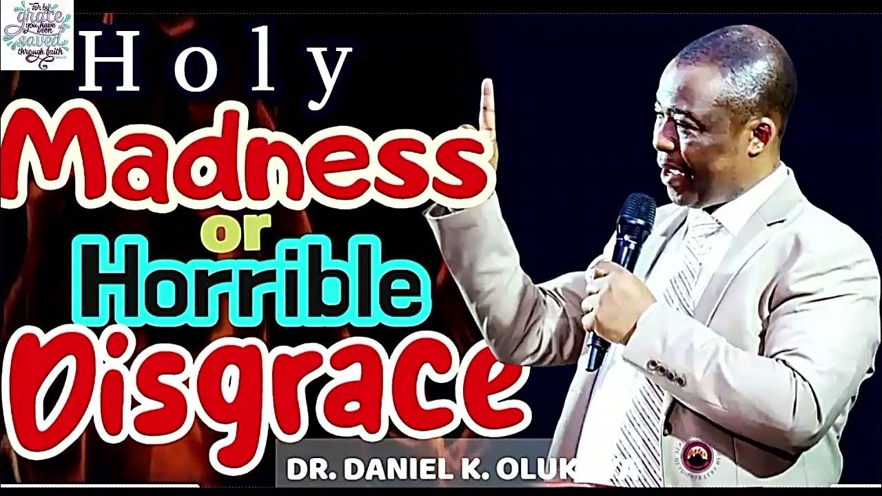 Holy Madness or Horrible Disgrace || DR. DANIEL K. OLUKOYA - YouTube