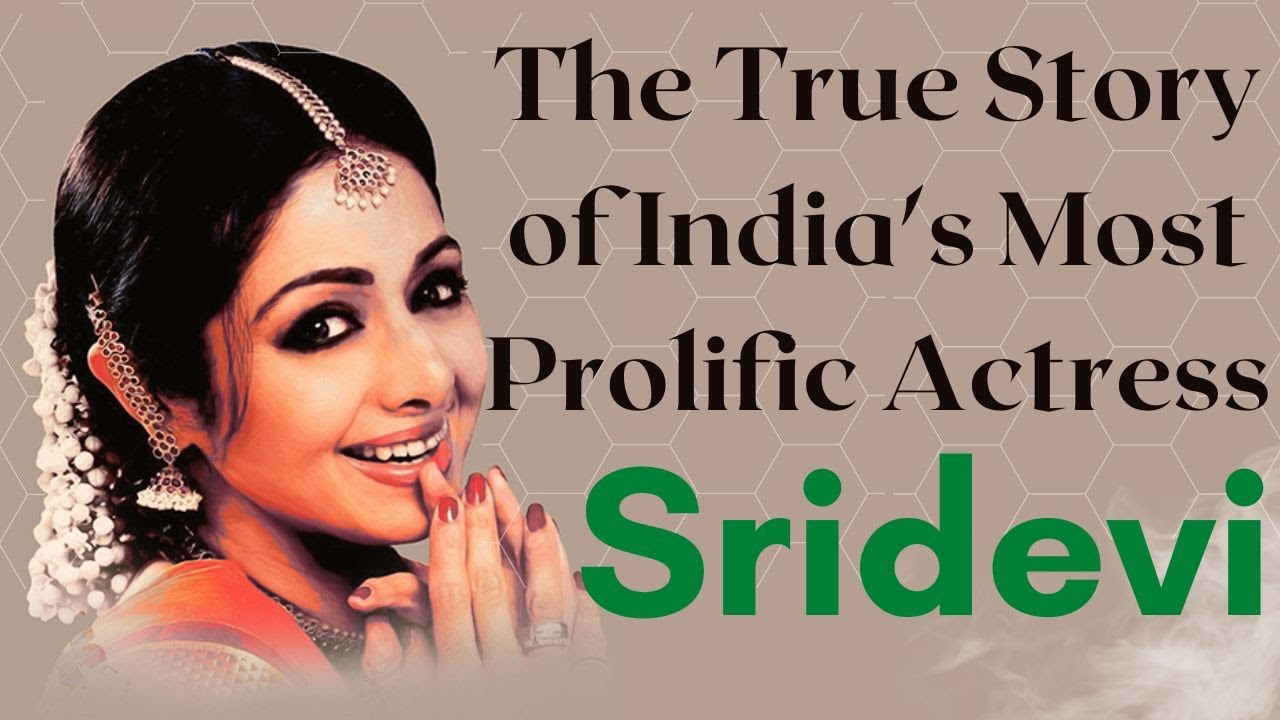 Sri Devi :The True Story of India's Most Prolific Actress #sridevi # ...