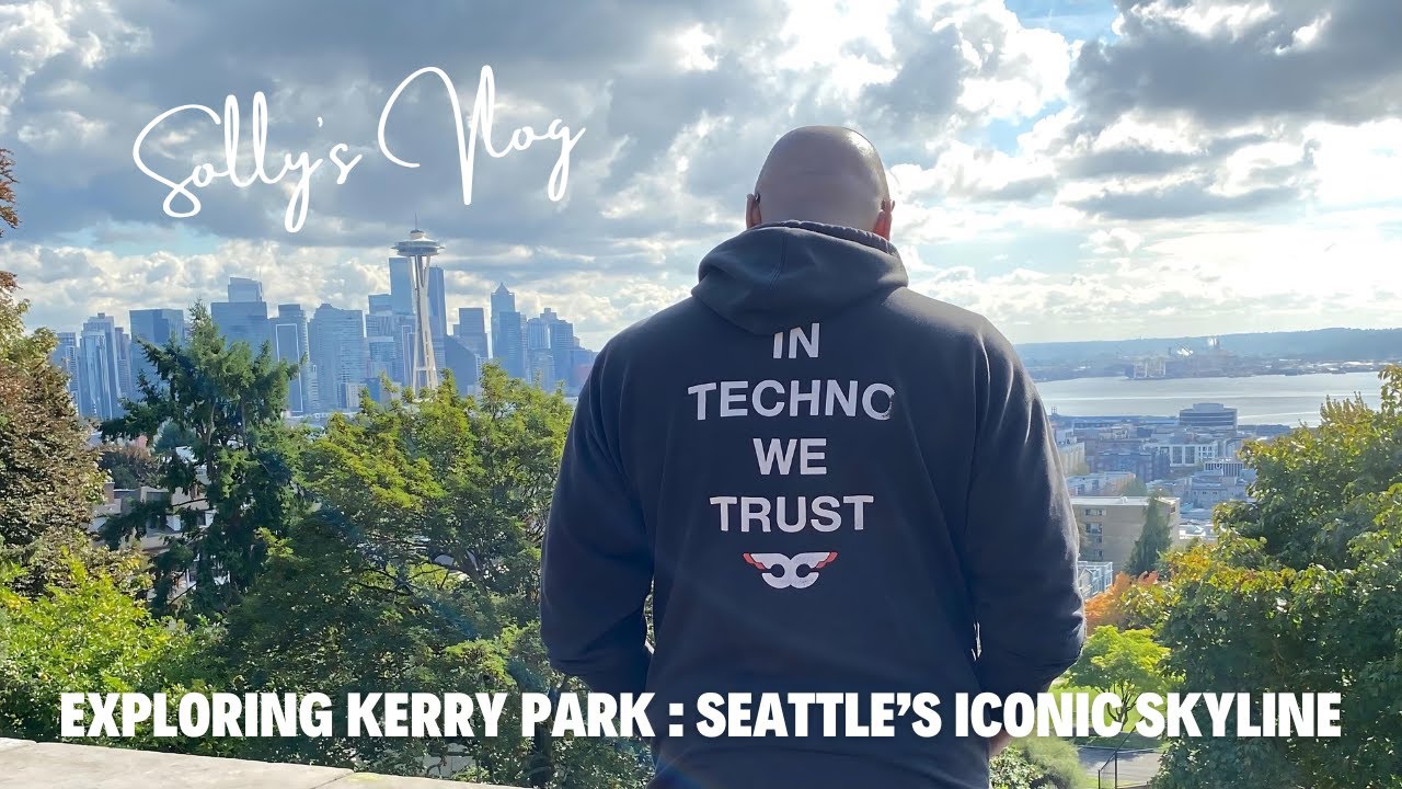 Solly's Vlog 041 : Exploring Kerry Park : Seattle's Iconic Skyline ...