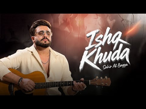 ISHQ KHUDA | Sahir Ali Bagga | Full Song 