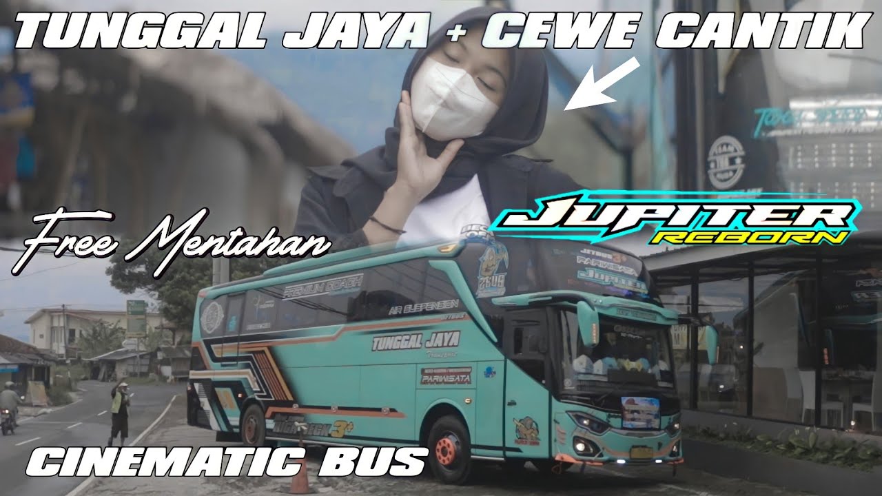 CINEMATIC BUS || BUS TUNGGAL JAYA JUPITER + MODEL CANTIK FREE MENTAHAN ...