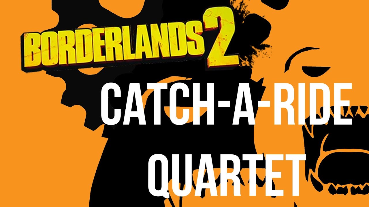 Funtage - Borderlands 2 - Catch-A-Ride Quartet - YouTube