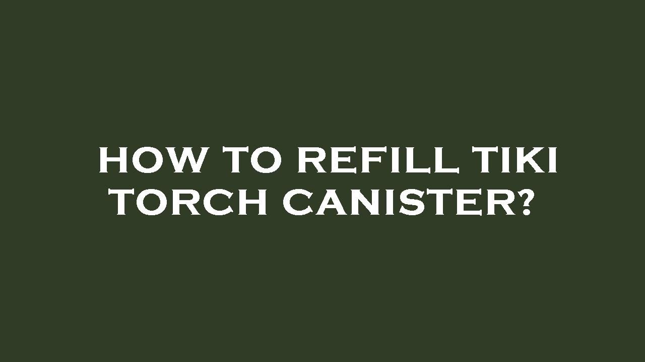 How to refill tiki torch canister? - YouTube
