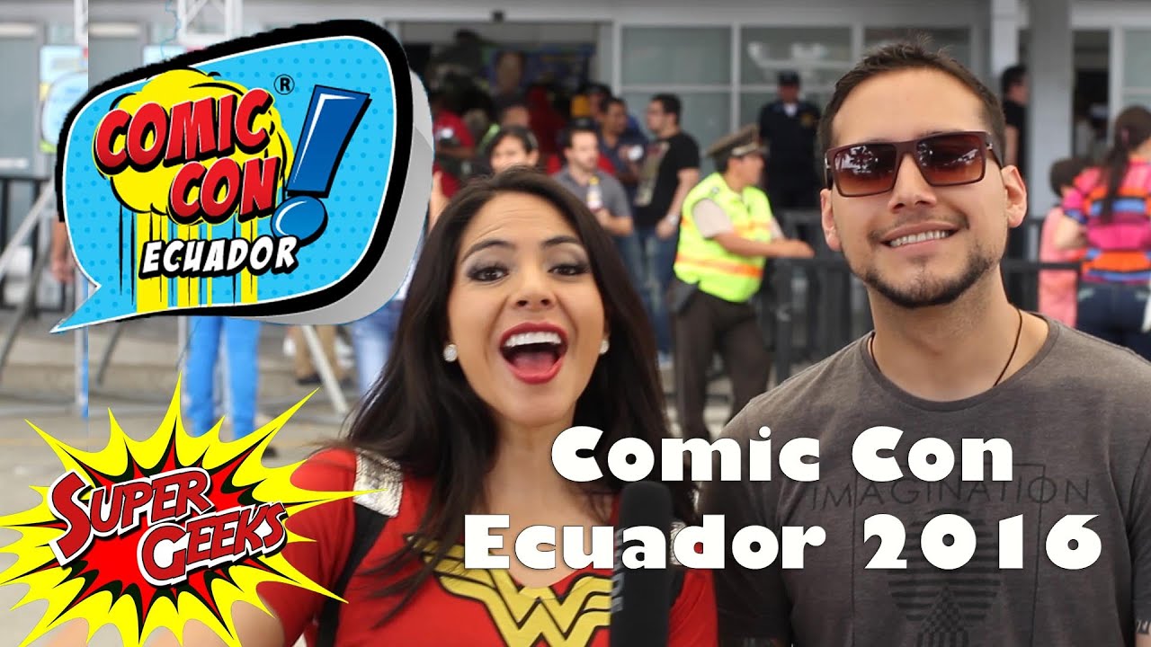 COMIC CON Ecuador 2016 !!! PRIMERA PARTE - YouTube