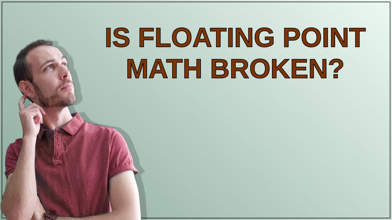 Is floating point math broken? - YouTube
