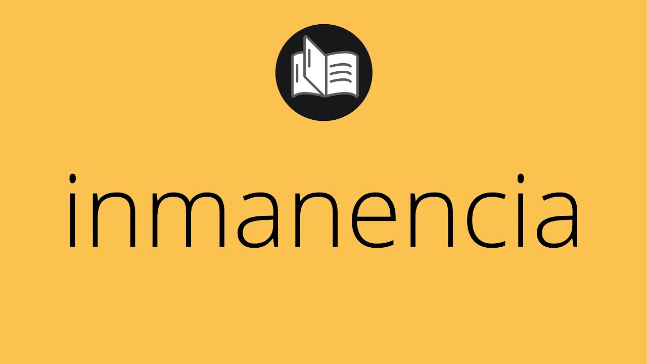 Que significa INMANENCIA • inmanencia SIGNIFICADO • inmanencia ...