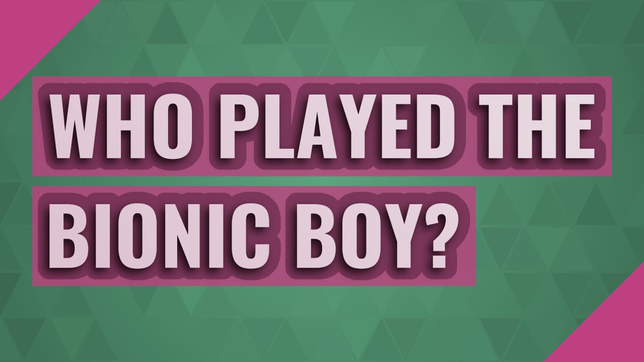 Who played the Bionic Boy? - YouTube