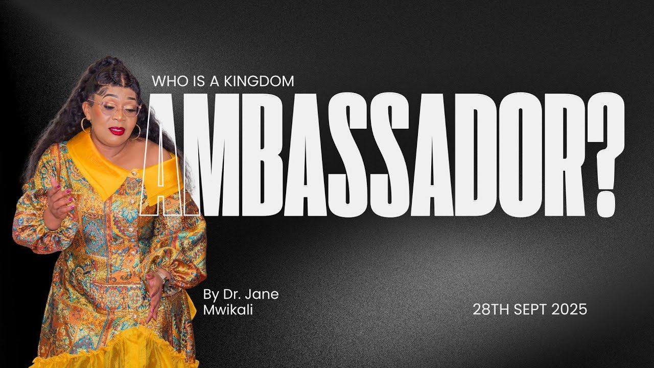 WHO IS A KINGDOM AMBASSADOR? || WITH REV.DR.JANE MWIKALI || 28TH SEP ...