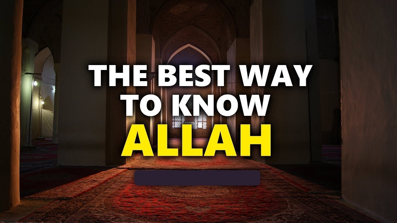 THE BEST WAY TO KNOW ALLAH - YouTube
