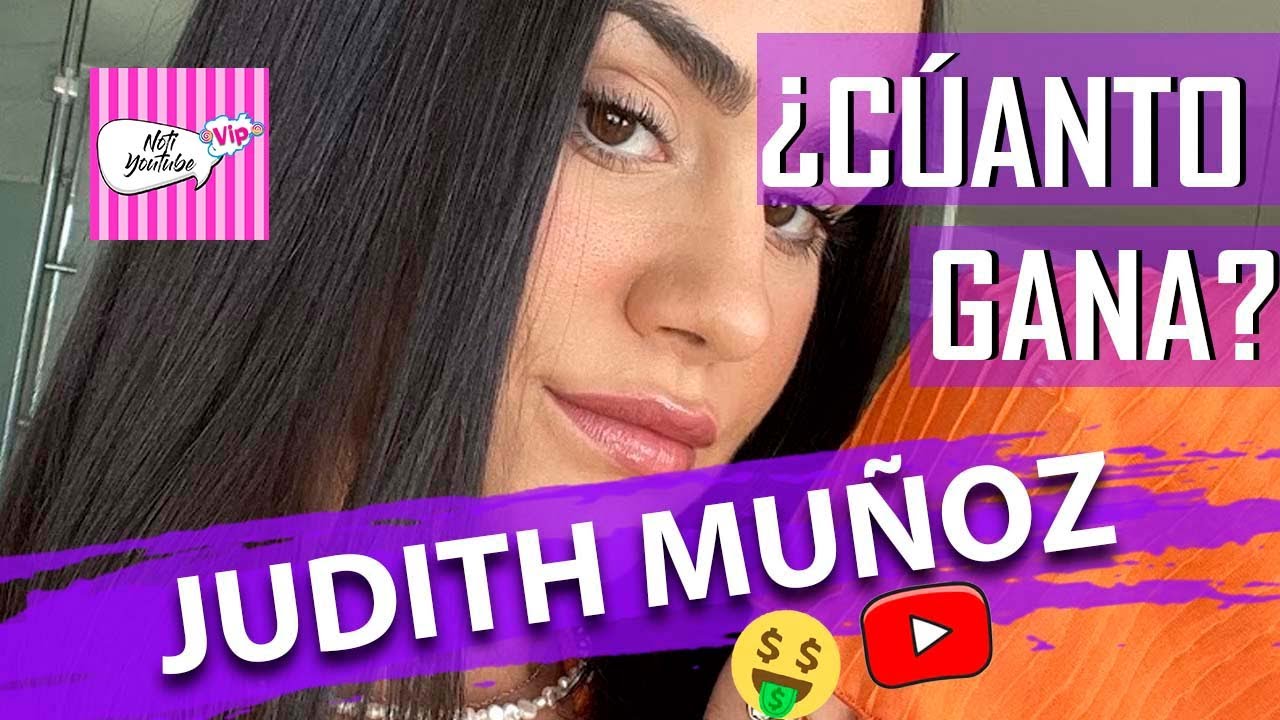 ¿CUANTO GANA JUDITH MUÑOZ EN YOUTUBE? | ¿CUANTO GANAN LOS YOUTUBERS ...