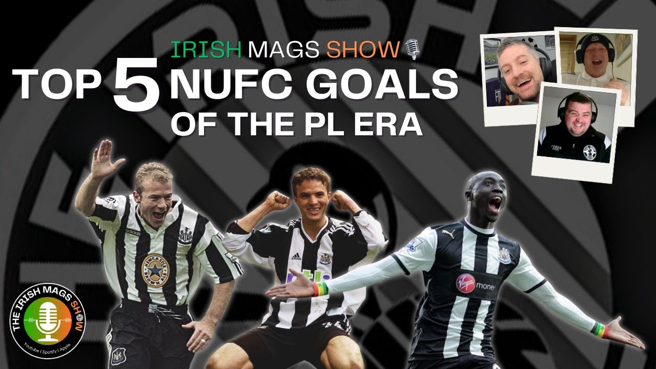 Irish Mags Show #65 - Ranking our Top 5 NUFC Goals of the PL era - YouTube