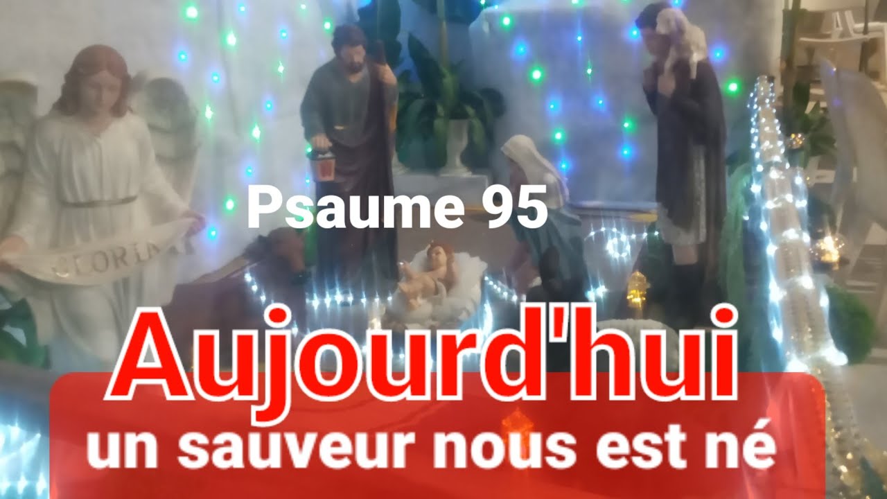 Psaume 95: Aujourd'hui, un Sauveur nous est né, c'est le Christ, notre ...