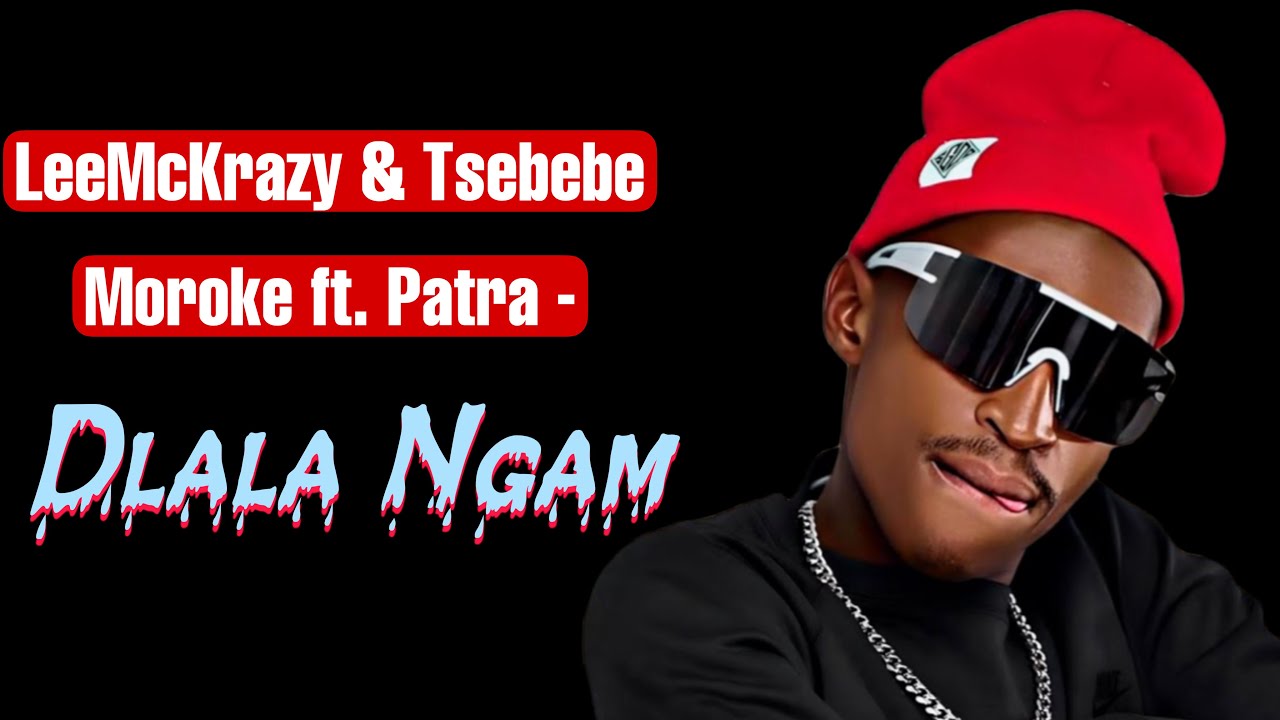 LeeMcKrazy & Tsebebe Moroke - Dlala Ngam feat. Patra - YouTube